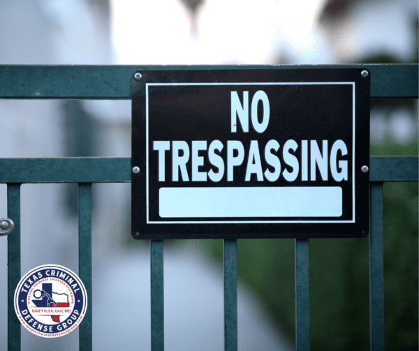 An Overview of Texas Trespassing Laws - Texas Criminal Defense Group